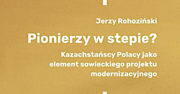 Jerzy Rohoziński, „Pionierzy w stepie?” [recenzja]